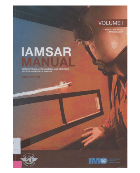 IAMSAR MANUAL: International Aeronautical and Maritime Search and Rescue Manual Volume I ...