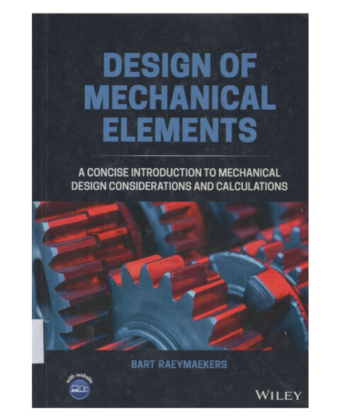 Design of Mechanical Elements: A Concise Introduction to Mechanical Design Considerations and ...